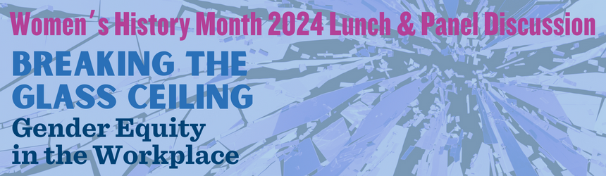 Women's History Month 2024 Lunch & Panel Discussion: Breaking the Glass ...